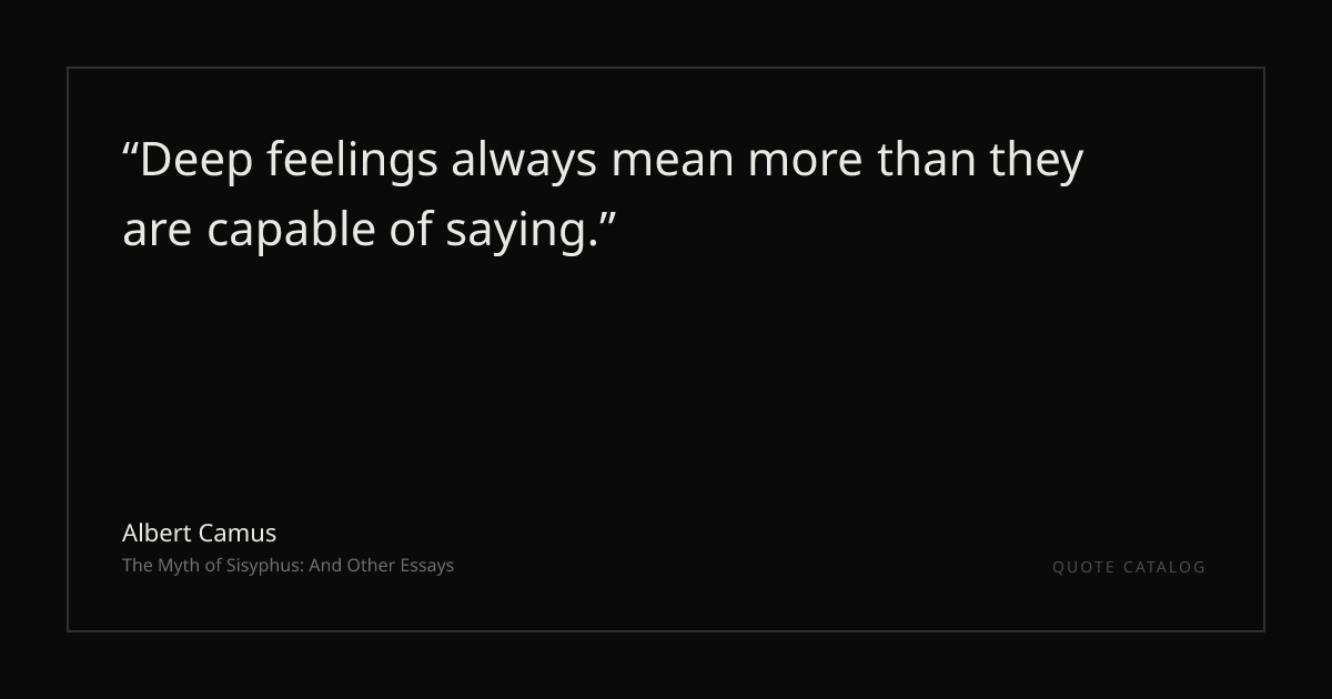 "Deep feelings always mean more than they are capable of sayi ...