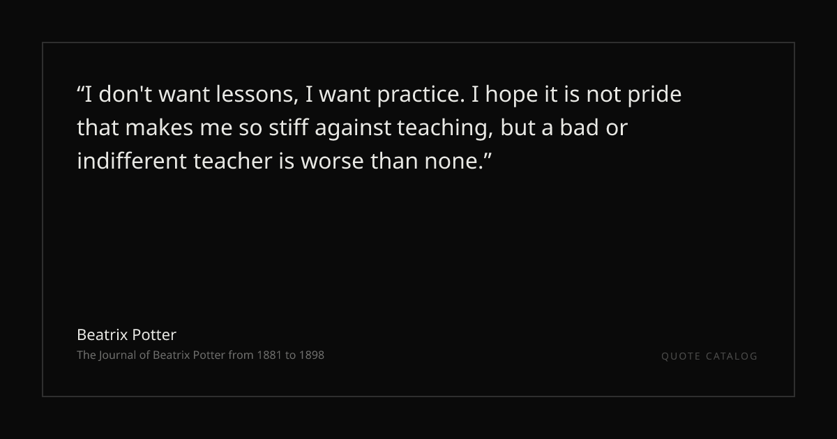 "I don't want lessons, I want practice. I hope it is not prid ...