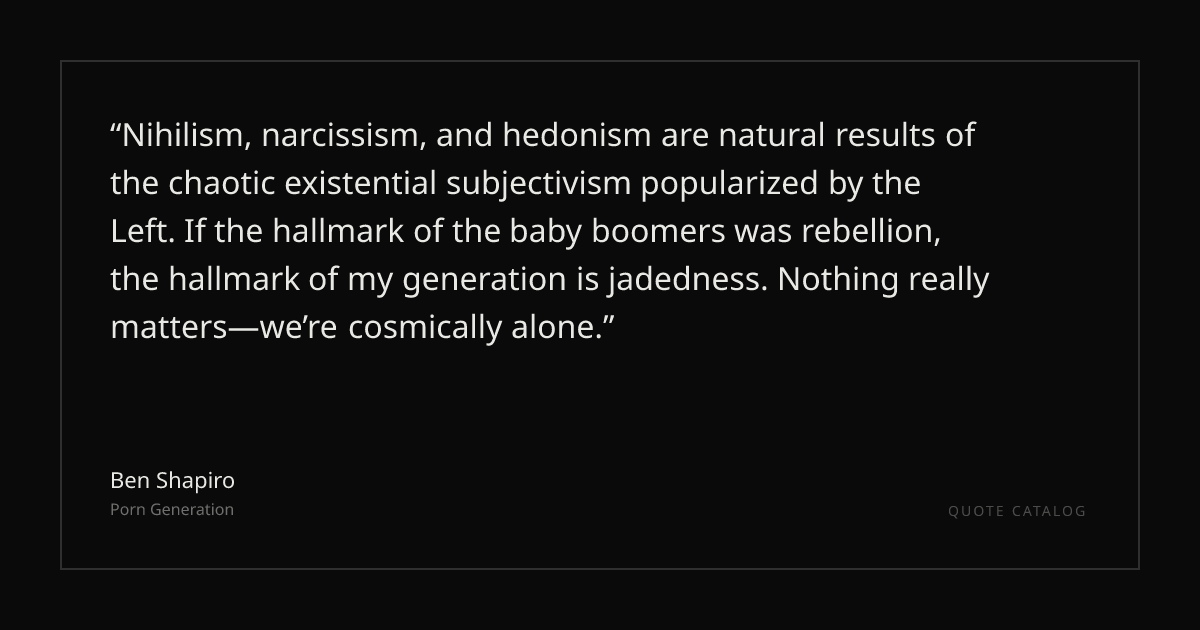 "Nihilism, narcissism, and hedonism are natural results of th..." — Ben ...