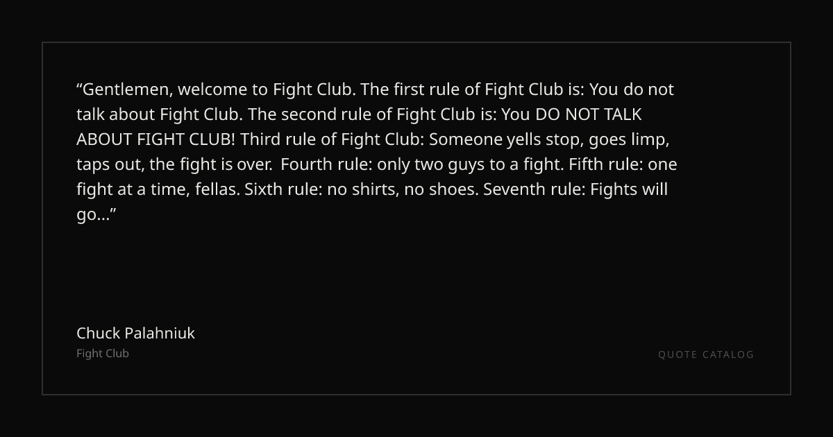 "Gentlemen, welcome to Fight Club. The first rule of Fight Cl ...