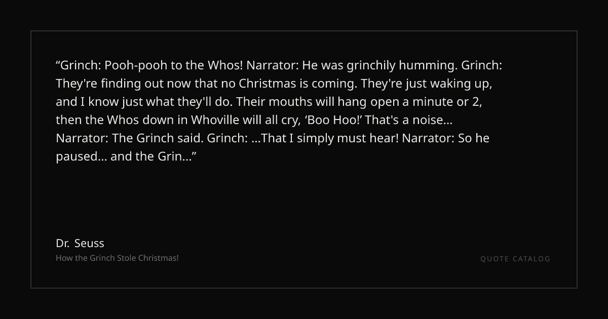 "Grinch: Pooh-pooh to the Whos! Narrator: He was grinchily hu..." — Dr ...