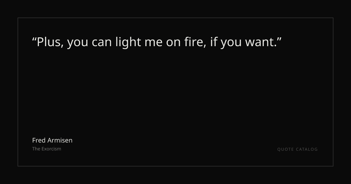 "Plus, you can light me on fire, if you want." — Fred Armisen | Quote ...