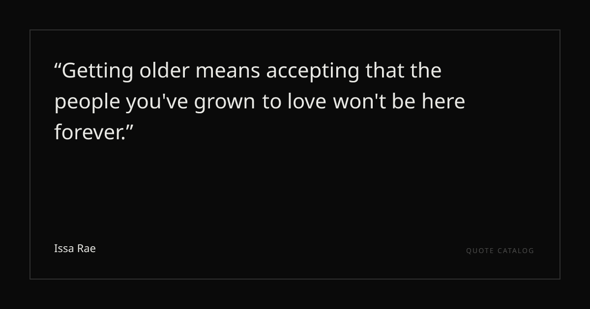 "Getting older means accepting that the people you've grown t ...