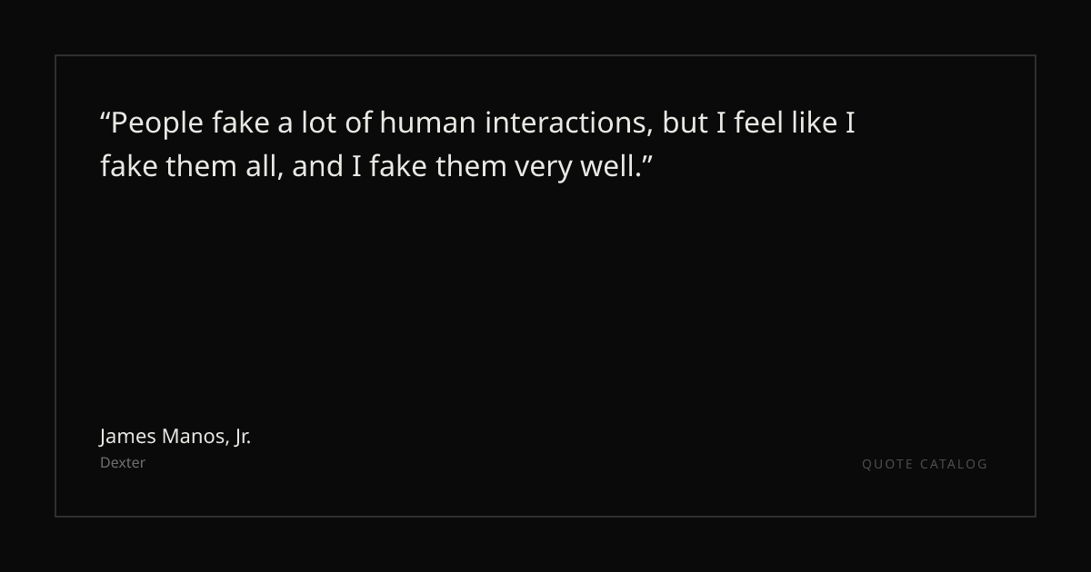 "People fake a lot of human interactions, but I feel like I f ...