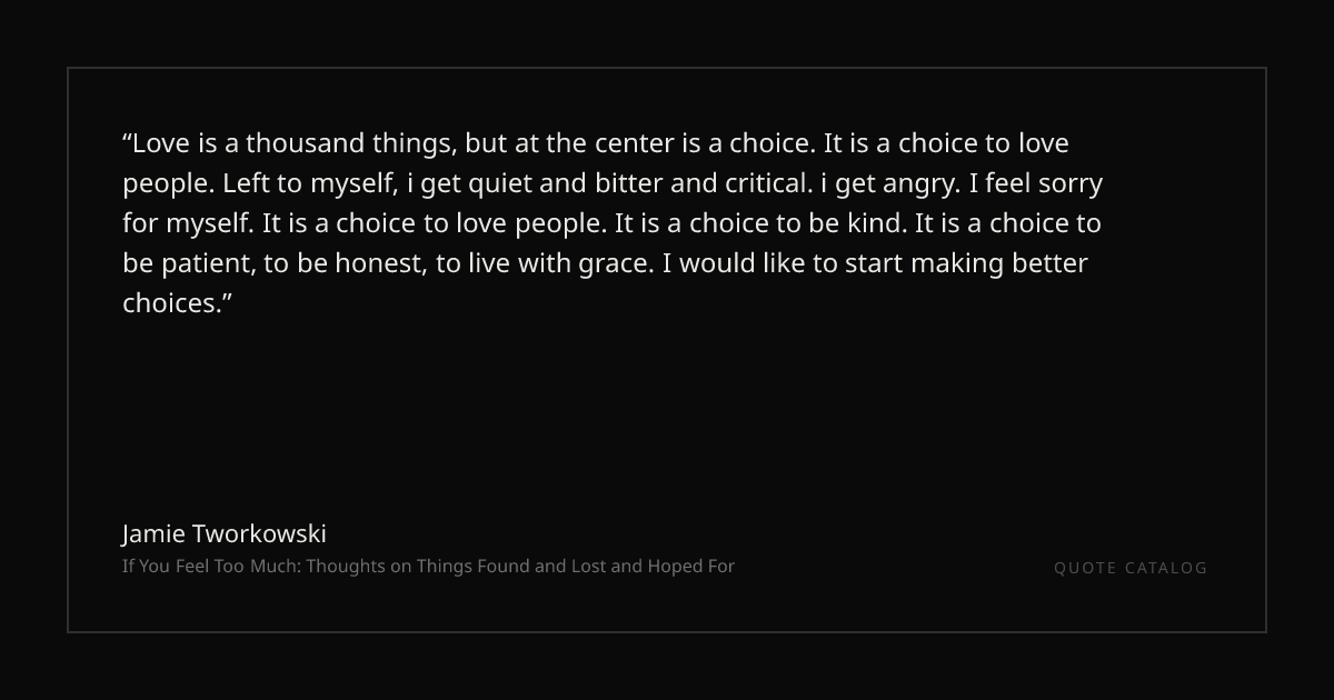 "Love is a thousand things, but at the center is a choice. It ...