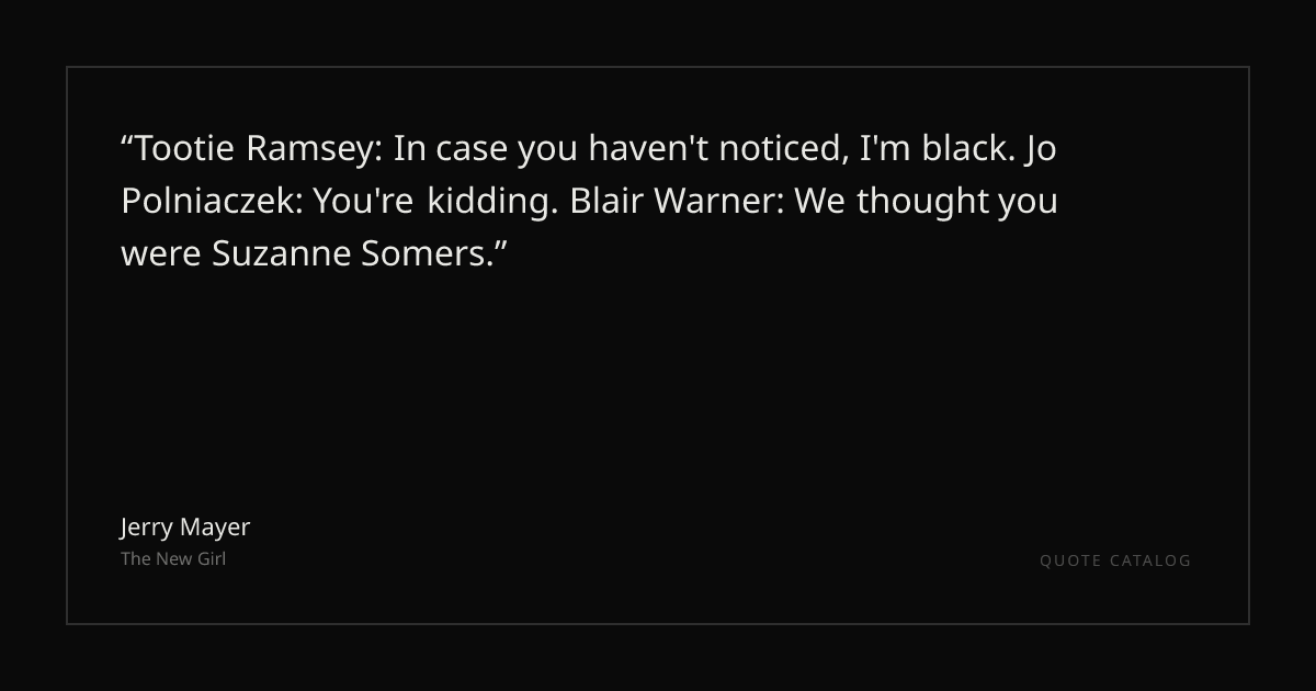 "Tootie Ramsey: In case you haven't noticed, I'm black. Jo Po ...
