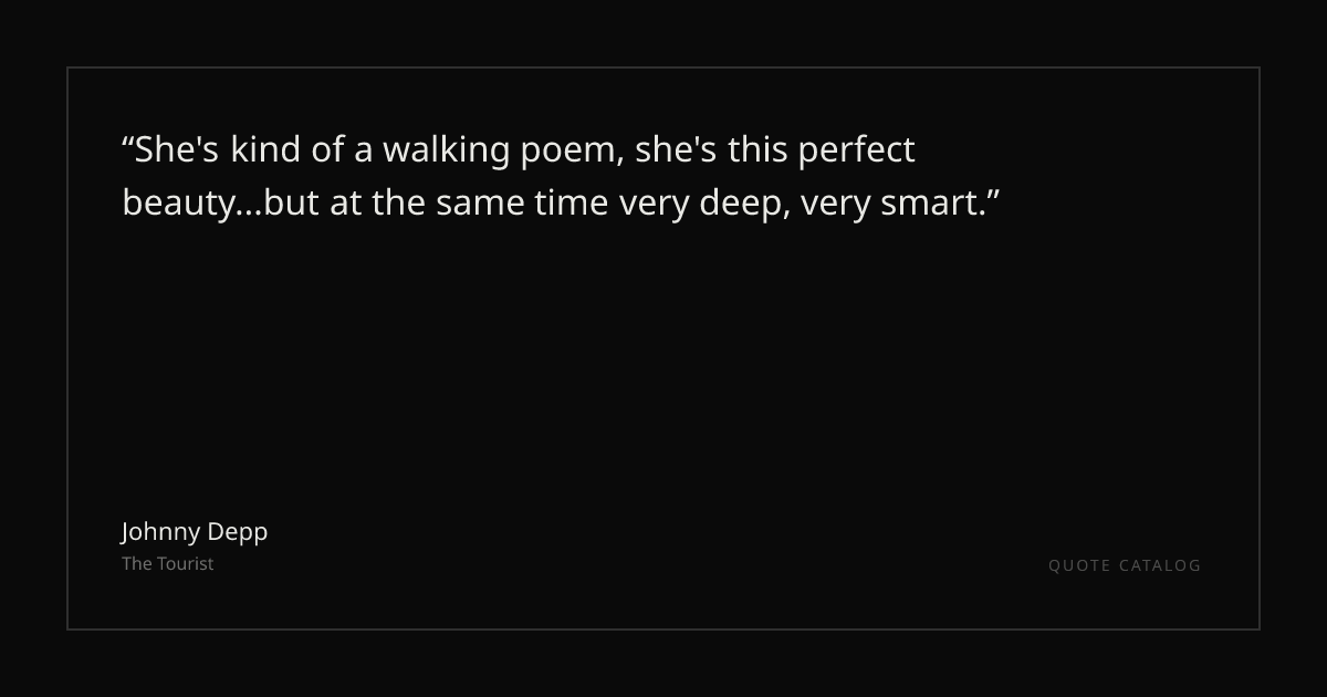 "She's kind of a walking poem, she's this perfect beauty...bu ...