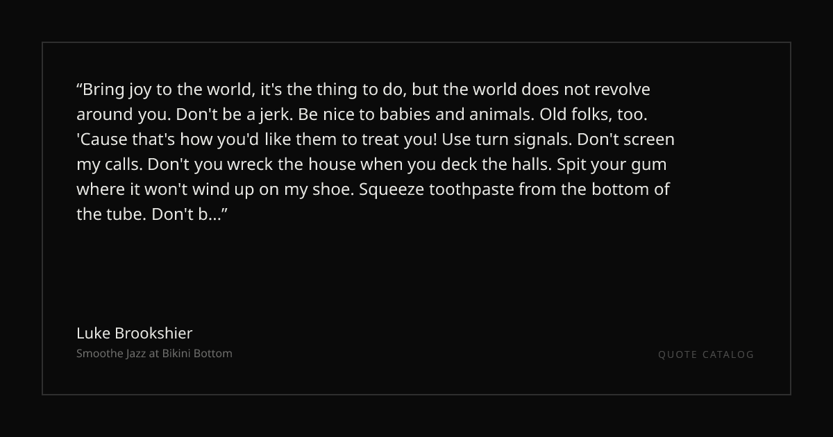"Bring joy to the world, it's the thing to do, but the world..." — Luke ...