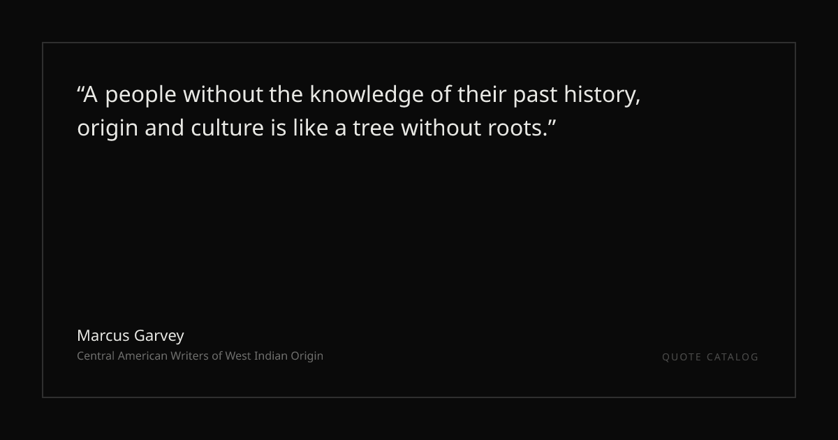 "A people without the knowledge of their past history, origin ...