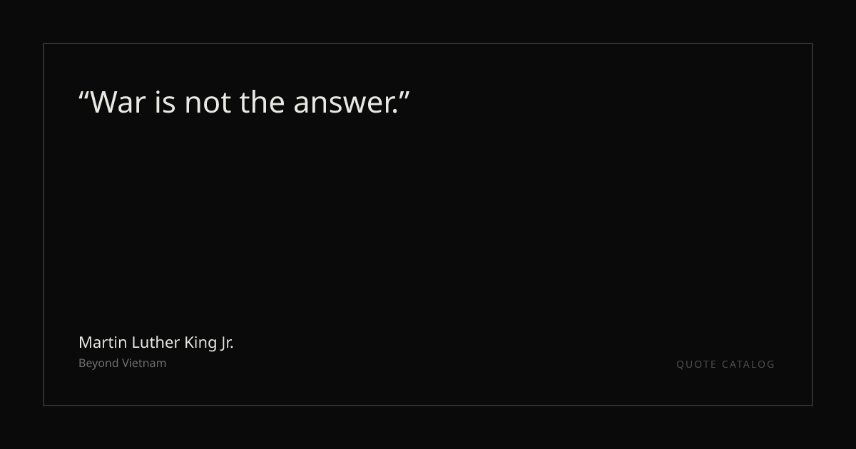 "War is not the answer." — Martin Luther King Jr. | Quote Catalog