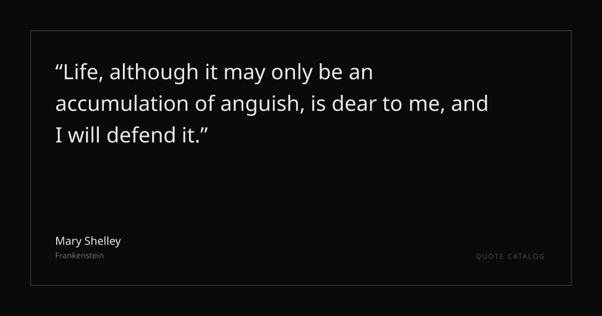 "Life, although it may only be an accumulation of anguish, is ...