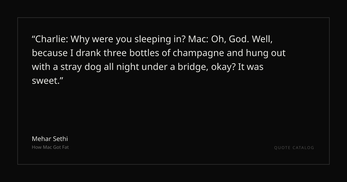 "Charlie: Why were you sleeping in? Mac: Oh, God. Well, becau ...