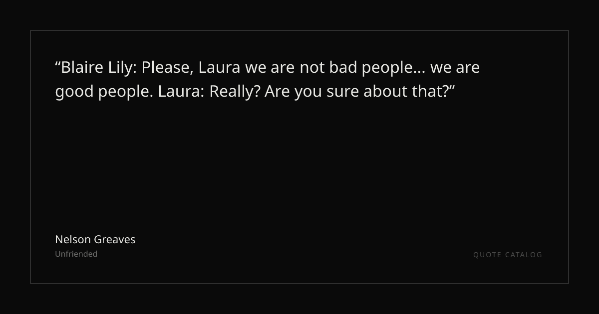 "Blaire Lily: Please, Laura we are not bad people... we are g ...