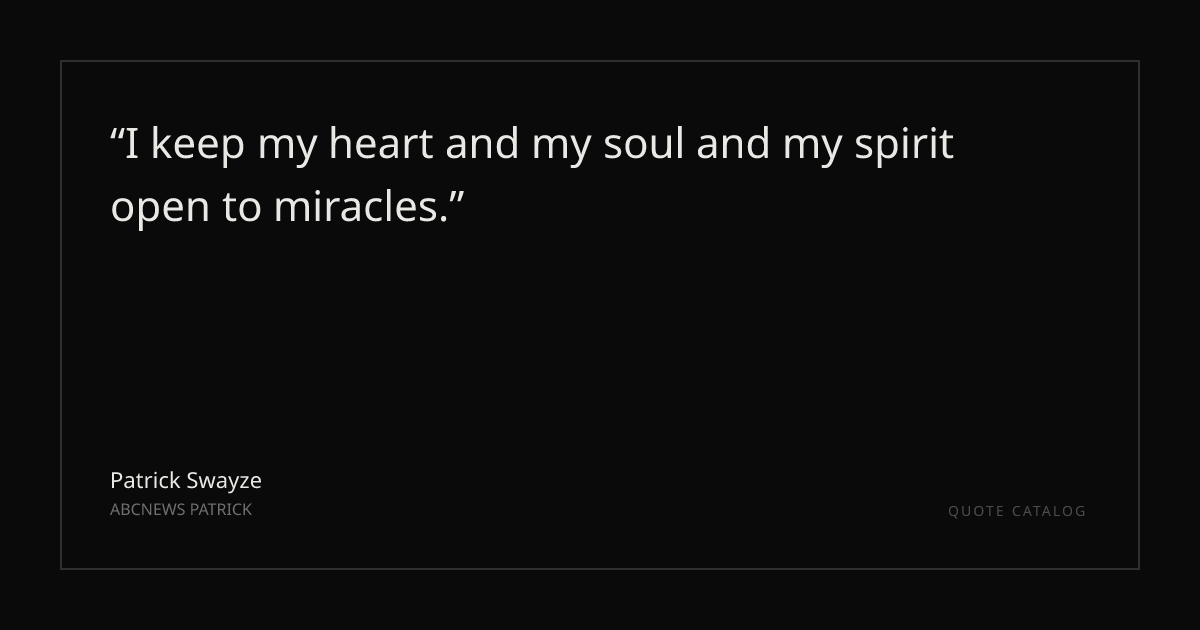"I keep my heart and my soul and my spirit open to miracles." — Patrick ...