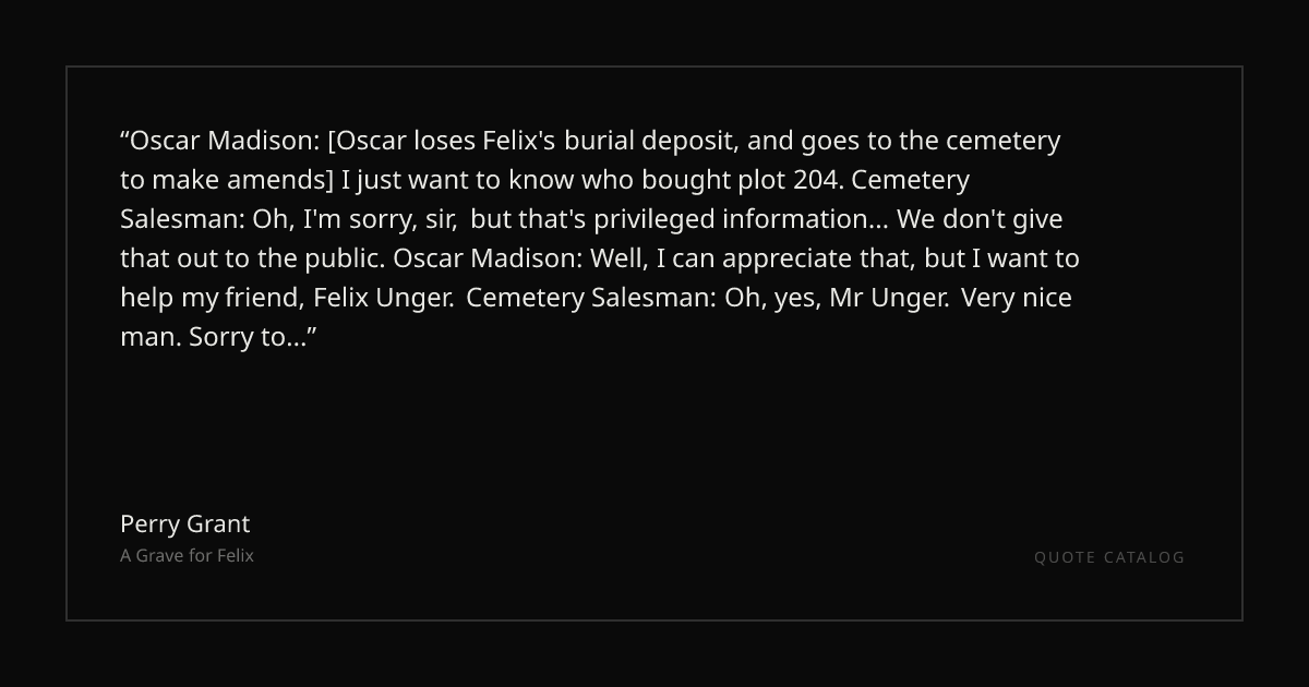 "Oscar Madison: [Oscar loses Felix's burial deposit, and goes ...