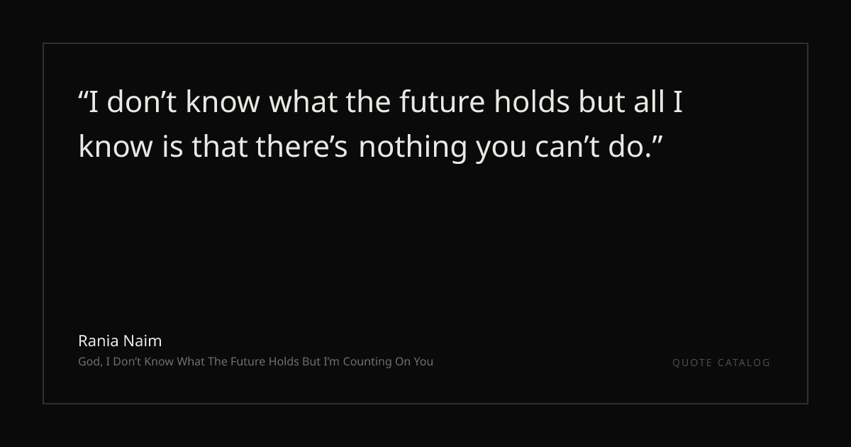 "I don’t know what the future holds but all I know is that th ...