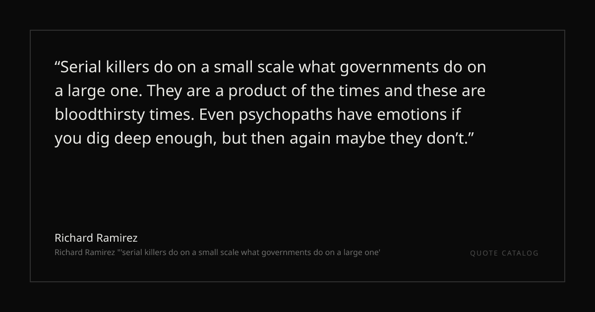 "Serial killers do on a small scale what governments do on a ...