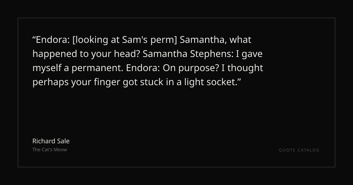 "Endora: [looking at Sam's perm] Samantha, what happened to y ...