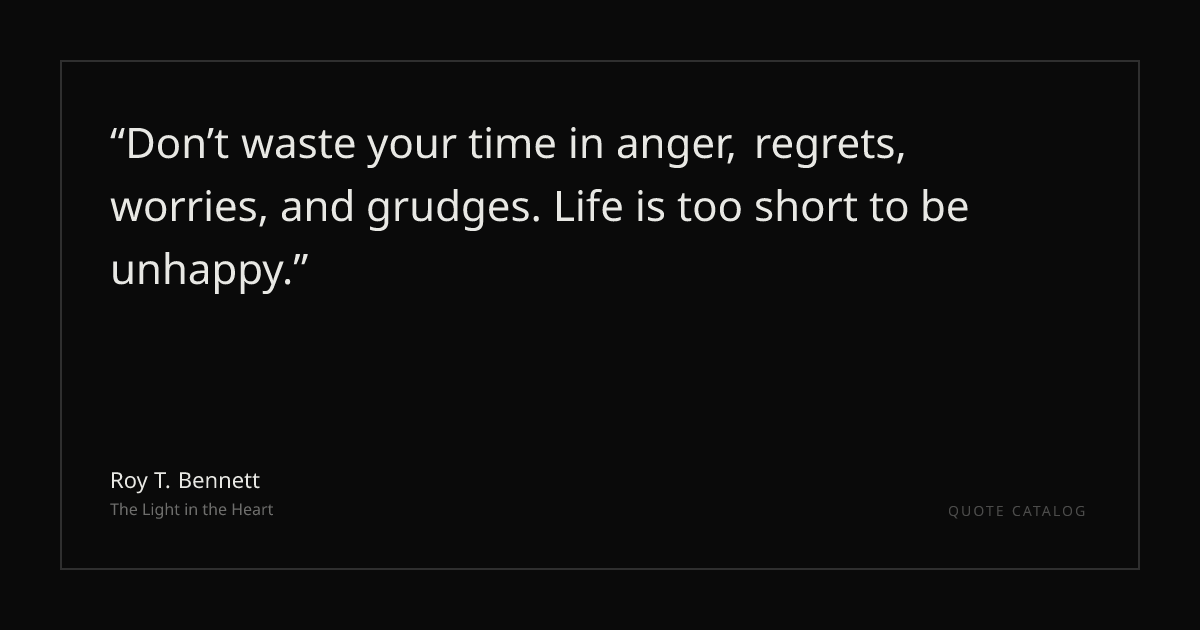 "Don’t waste your time in anger, regrets, worries, and grudge..." — Roy ...