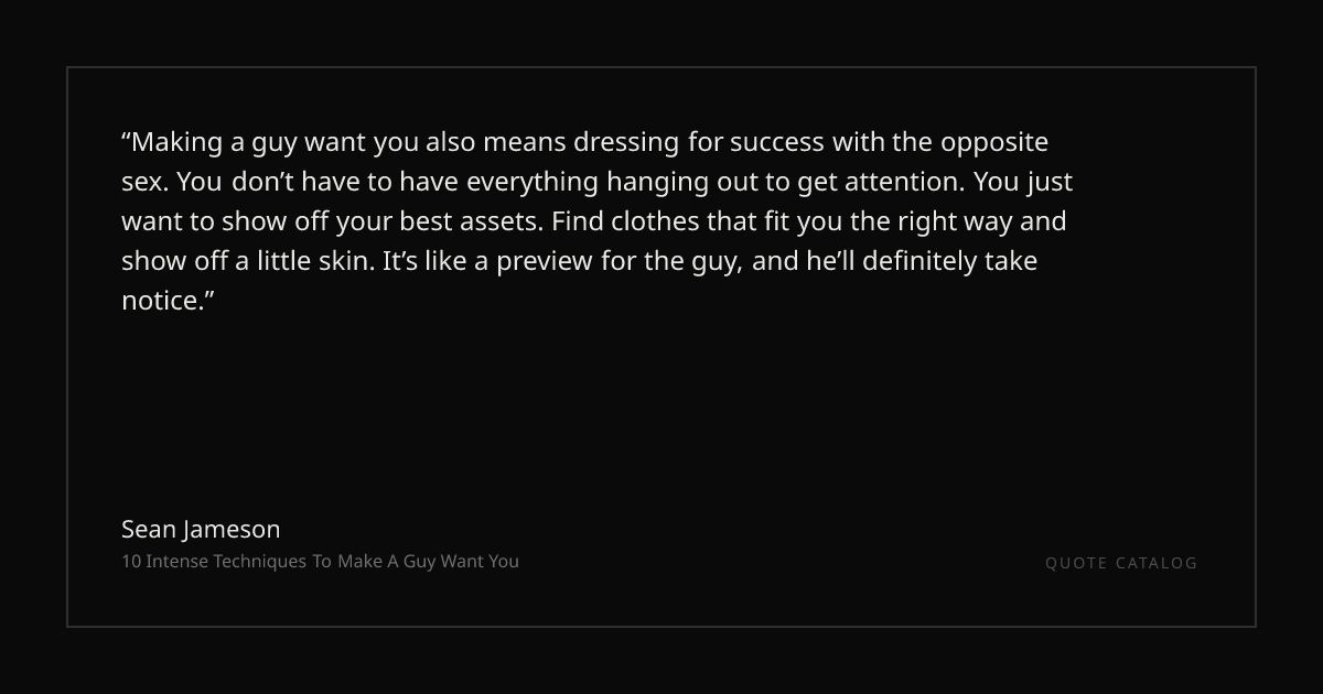 "Making a guy want you also means dressing for success with t ...