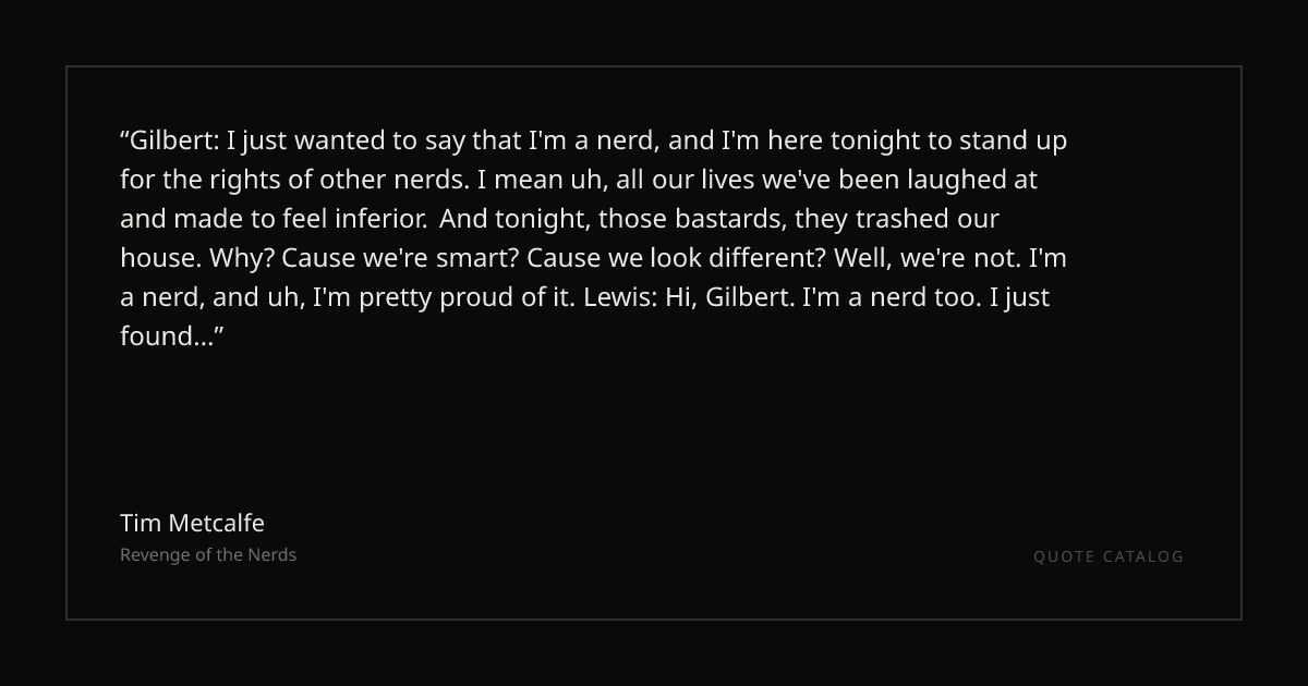 "Gilbert: I just wanted to say that I'm a nerd, and I'm here..." — Tim ...