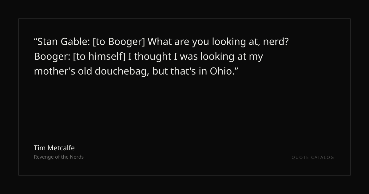 "Stan Gable: [to Booger] What are you looking at, nerd? Booge..." — Tim ...