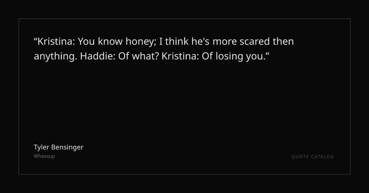 "Kristina: You know honey; I think he's more scared then anyt ...