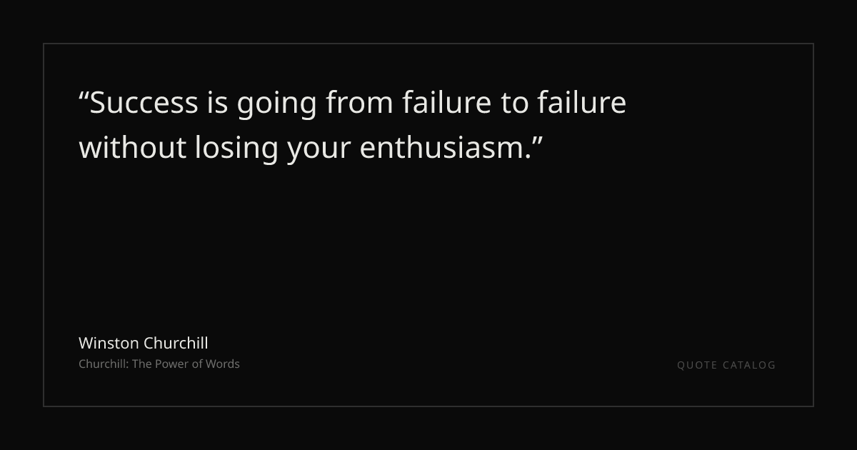 "Success is going from failure to failure without losing your ...