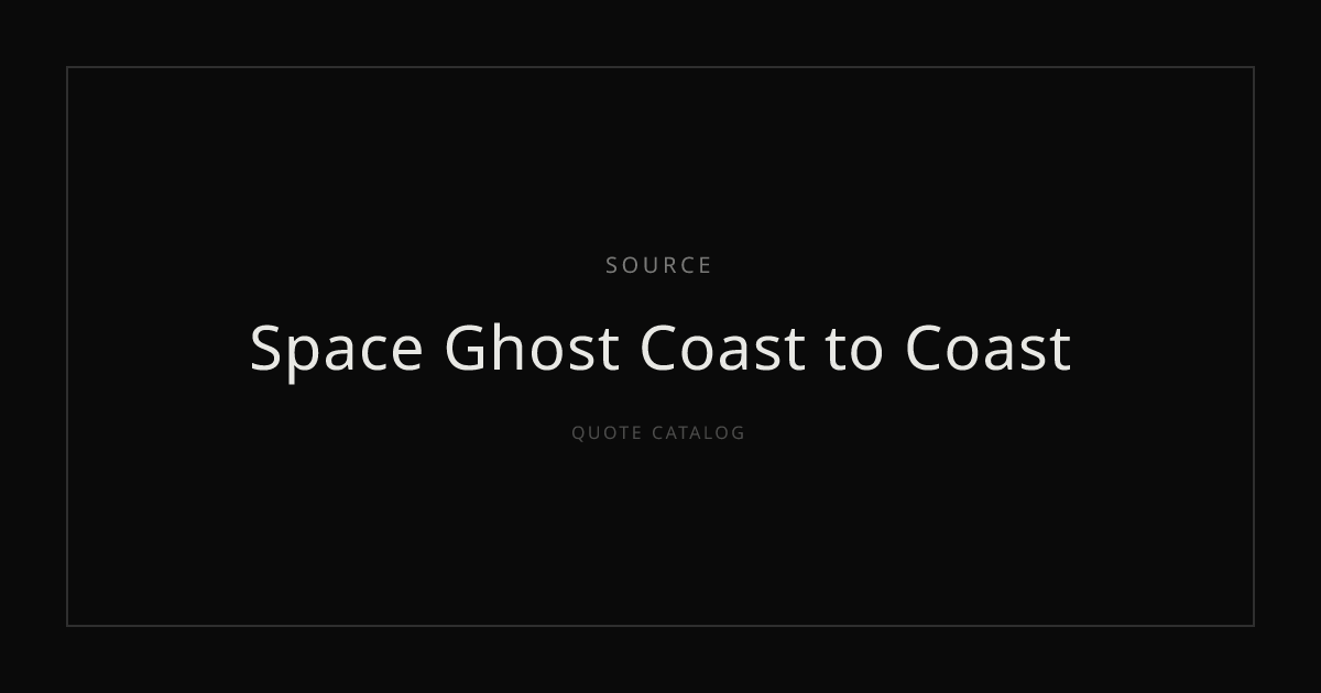 Quotes from Space Ghost Coast to Coast | Quote Catalog
